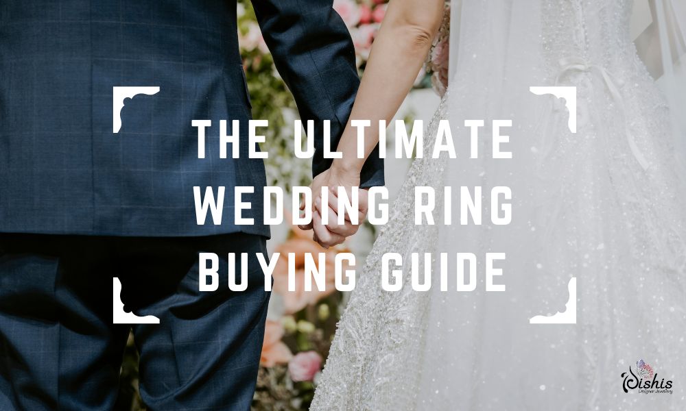 The Ultimate Wedding Ring Buying Guide - DishiS Designer Jewellery